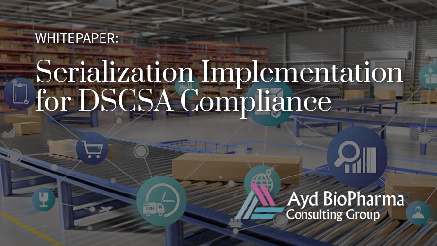 Serialization for DSCSA Compliance - Ayd BioPharma Consulting Group